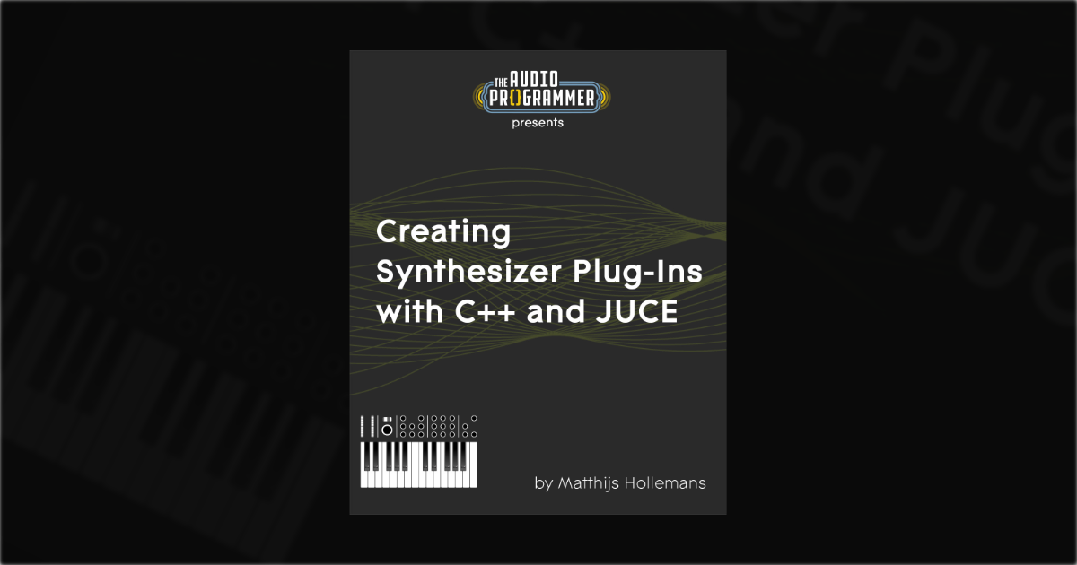 Creating Synthesizer Plug Ins With C And Juce The Audio Programmer 3461